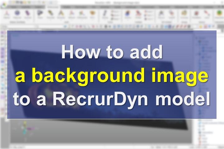 RecurDyn | How to add a background image to a RecurDyn model